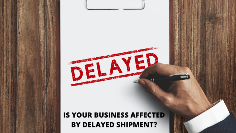 IS YOUR BUSINESS AFFECTED BY DELAYED SHIPMENT? - Dunes Cargo and Shipping